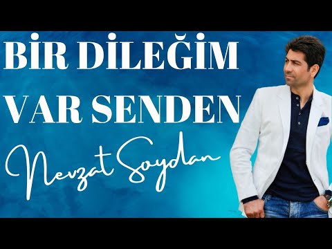 Nevzat Soydan – Bir Dileğim Var Senden (Duygusal Şarkı)