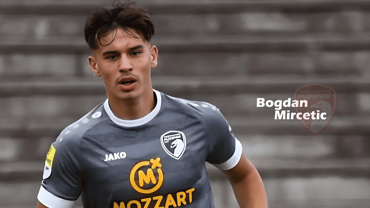 Bogdan Mircetic - Serbian Wonderkid - Skills, Goals & Assists ᴴᴰ - YouTube