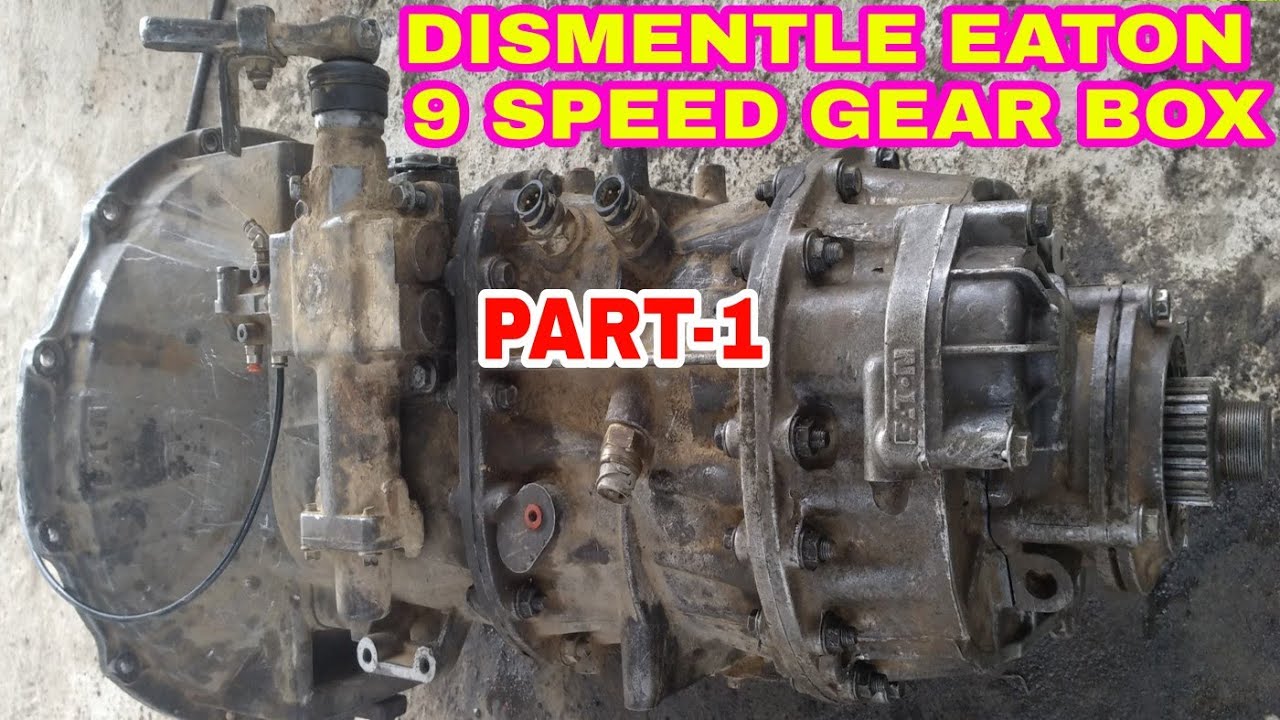 Eaton 9 Speed Gear Box Dismentle iii ईटन 9 स्पीड गेर बॉक्स कैसे ओपन ...