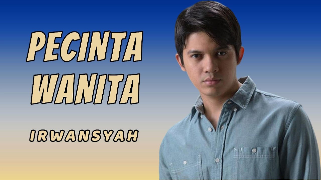 Aku memang pecinta wanita | Lirik Lagu Pecinta Wanita - Irwansyah (Lirik) - YouTube