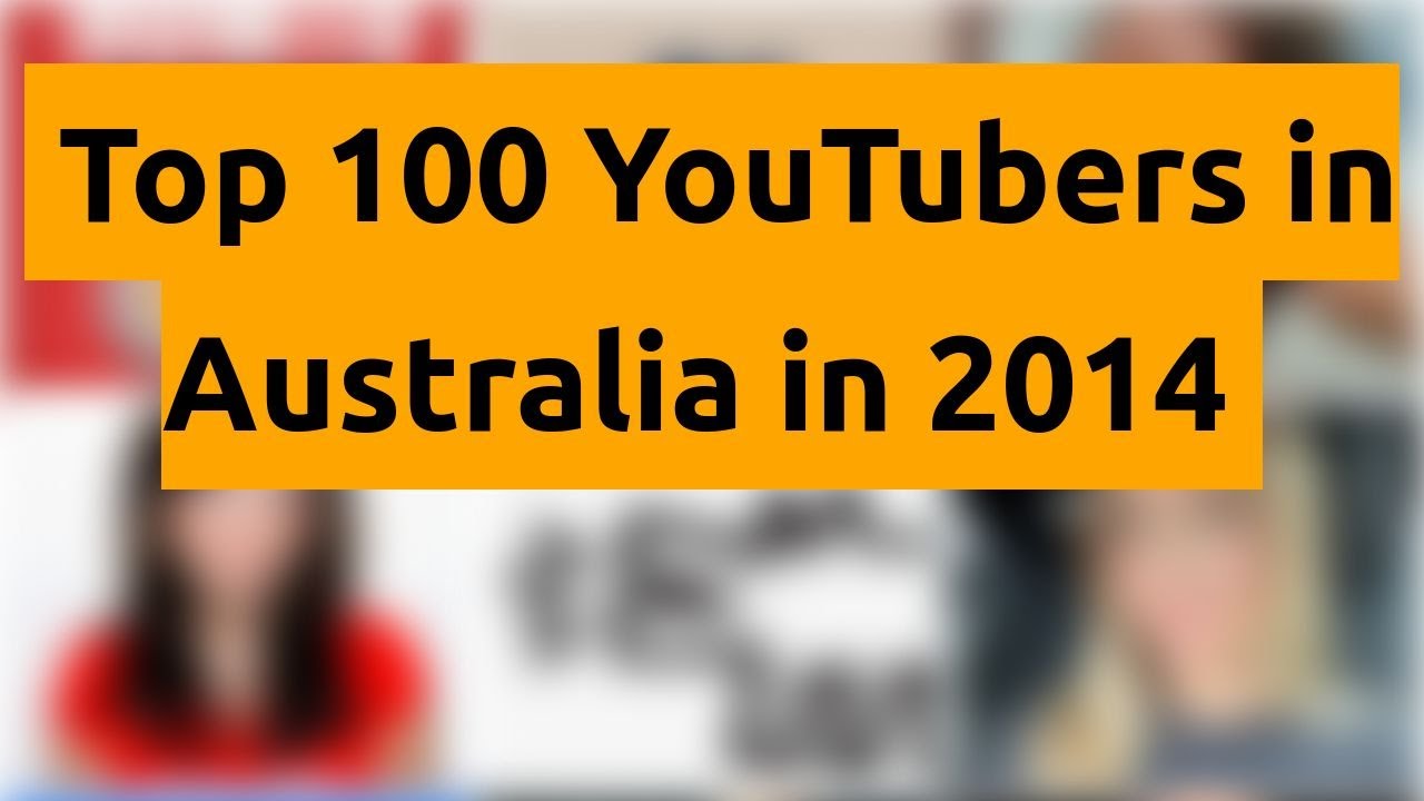 🇦🇺 🇦🇺 🇦🇺 Top 100 YouTubers in Australia in 2014 🇦🇺 🇦🇺 🇦🇺 - YouTube