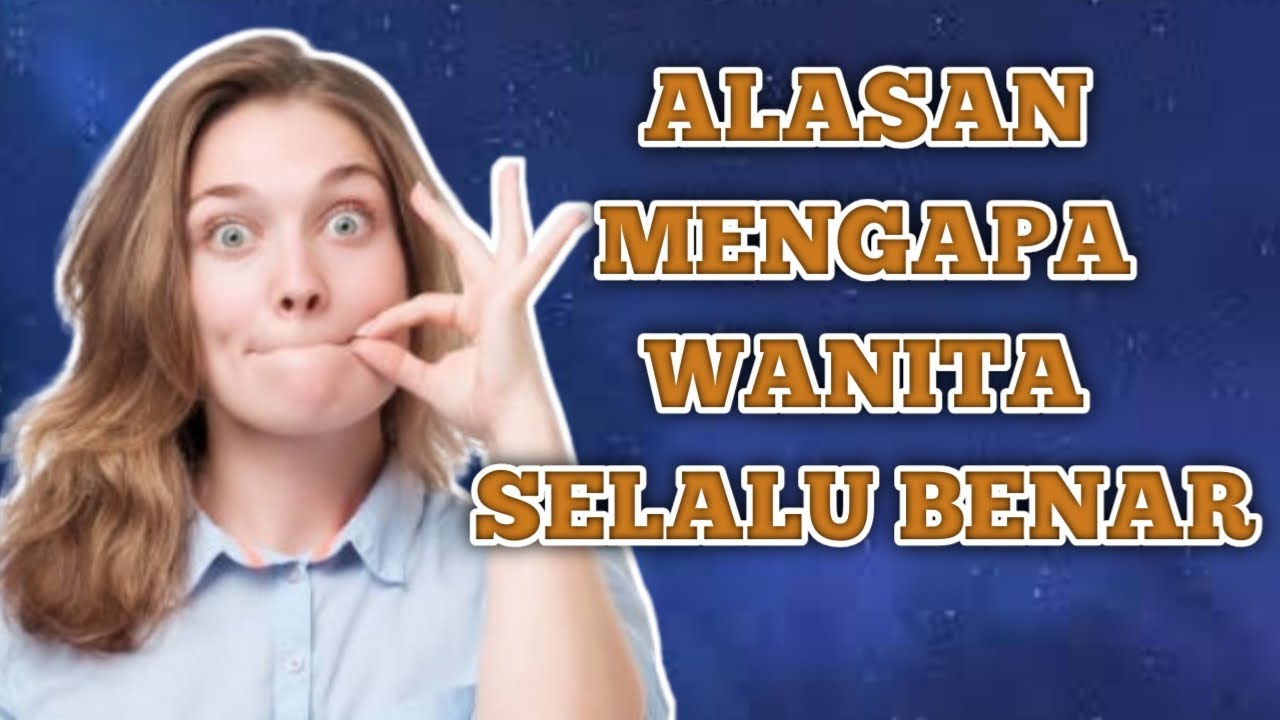 13 Alasan Mengapa Wanita Selalu Merasa Paling Benar - YouTube