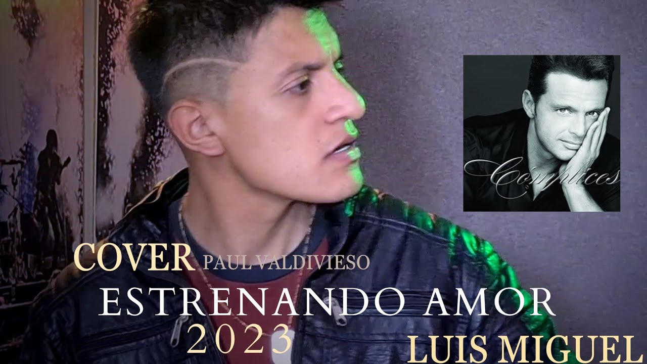 ESTRENANDO AMOR / PAUL VALDIVIESO / COVER LUIS MIGUEL - YouTube