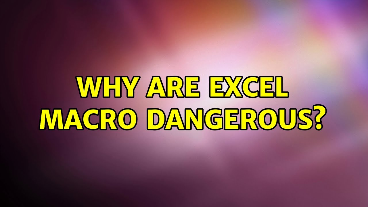 Why Are Excel Macro Dangerous 2 Solutions YouTube why-are-excel-macro-dangerous-2-solutions-youtube