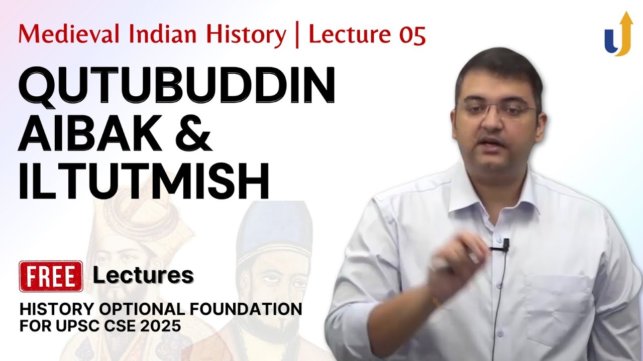 Medieval Indian History Lecture 5: Qutubuddin Aibak & Iltutmish | UPSC ...