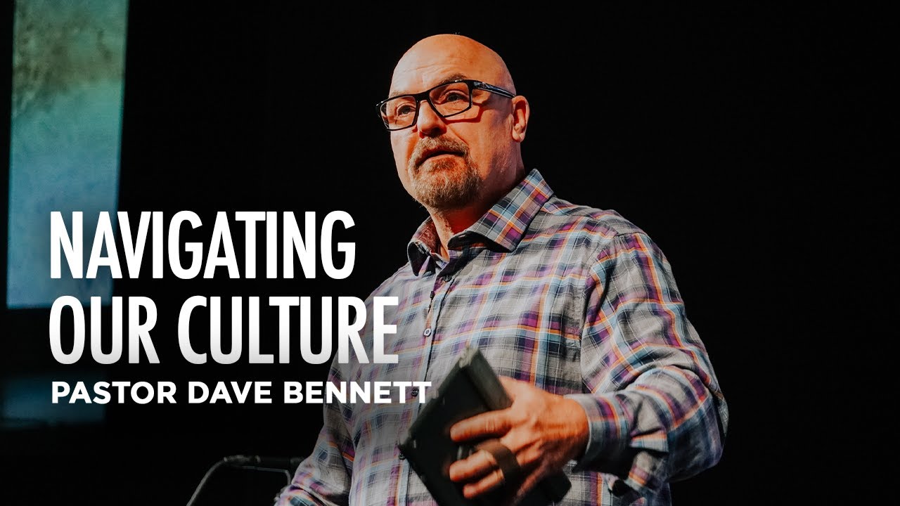 Navigating Our Culture | Pastor Dave Bennett | January 12th, 2025 - YouTube