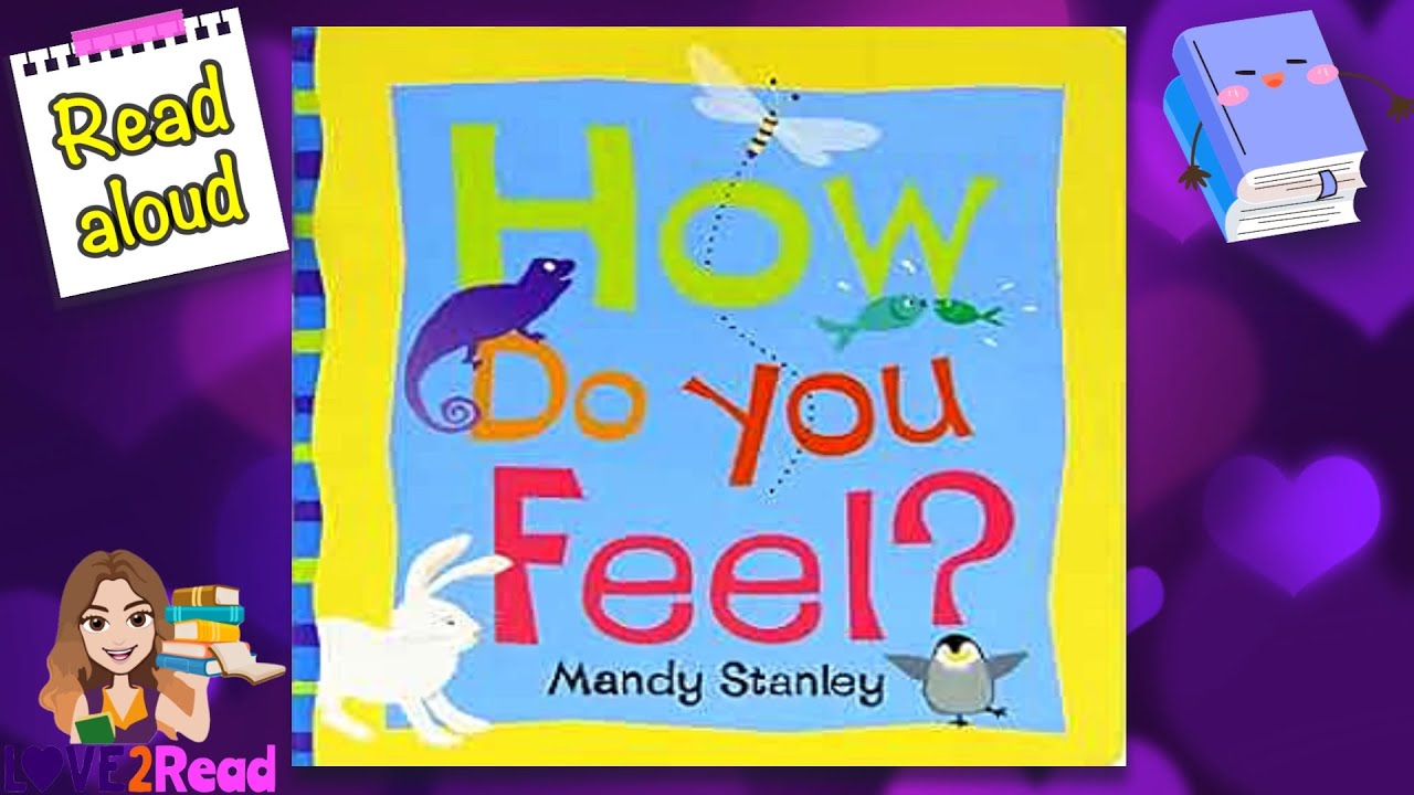 HOW DO YOU FEEL? by Mandy Stanley | Read aloud #storyoftheweek - YouTube