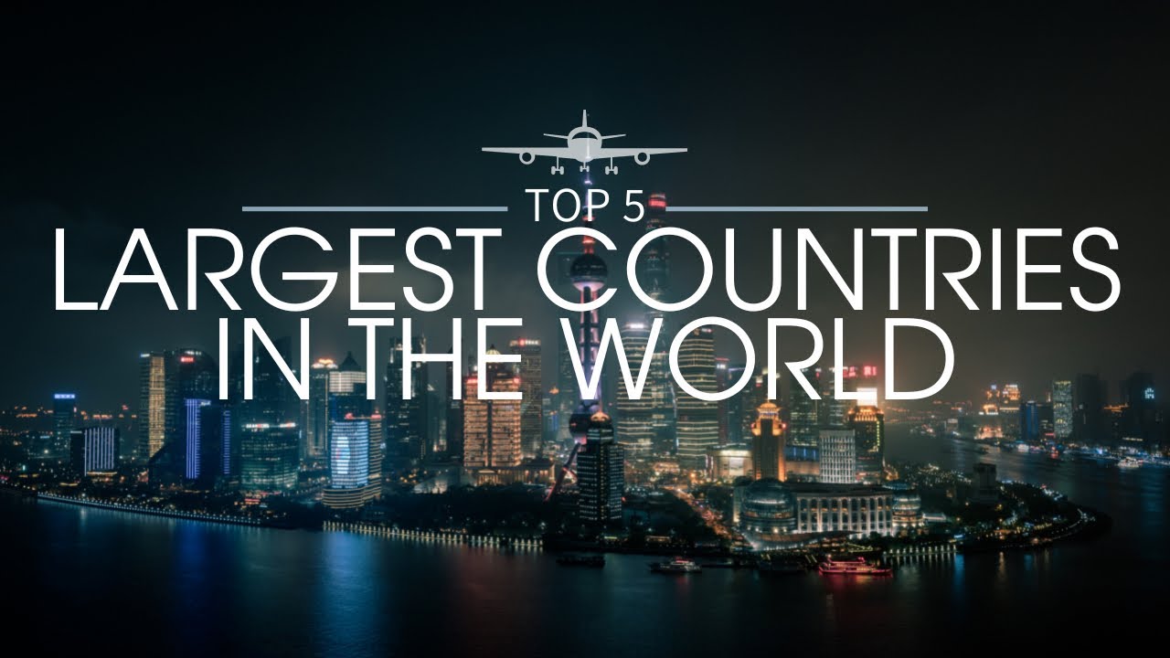 Top 5 Largest Countries in the World | Ultimate Travel Guide - YouTube