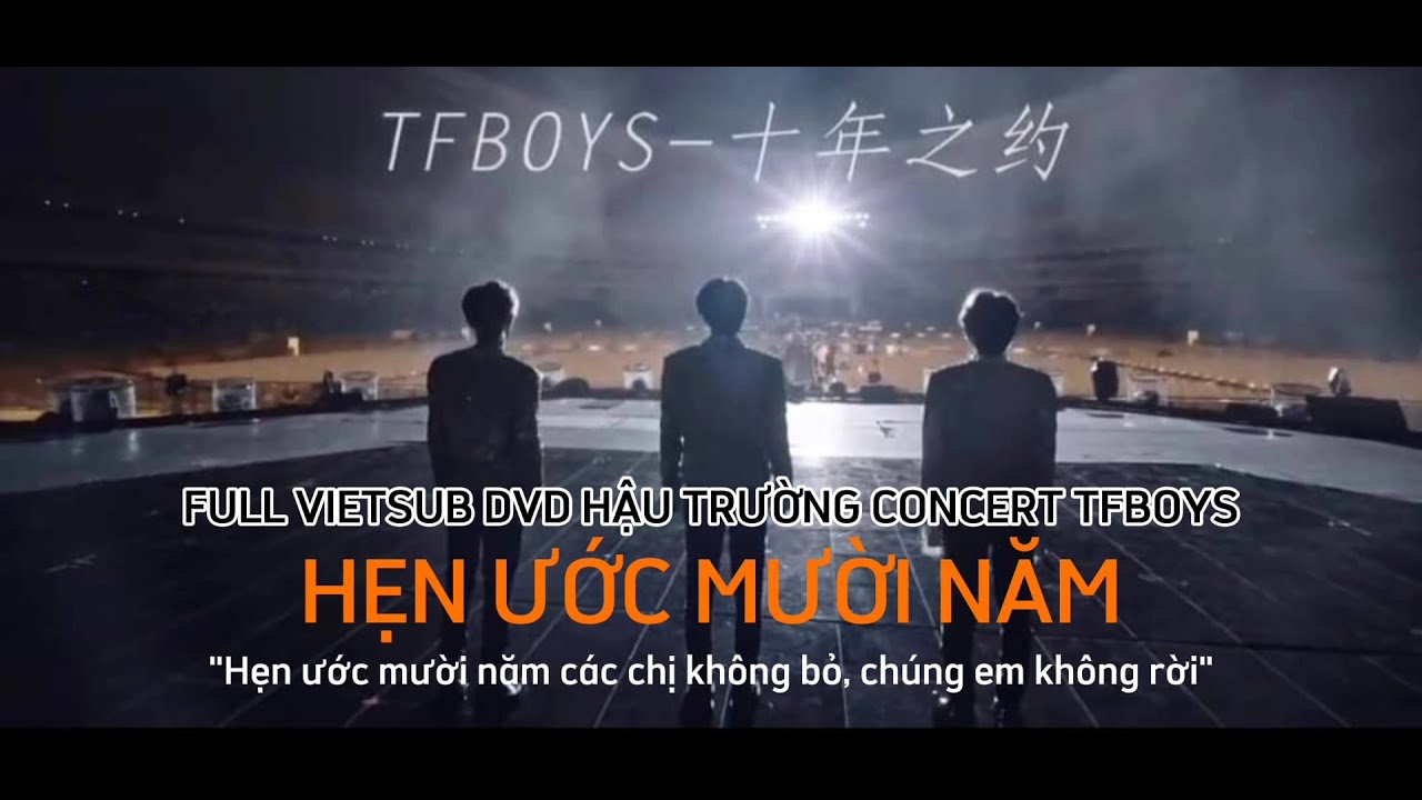 [Full Vietsub] DVD Hậu Trường Concert TFBOYS - HẸN ƯỚC MƯỜI NĂM | TFBOYS十周年DVD纪录片 - YouTube