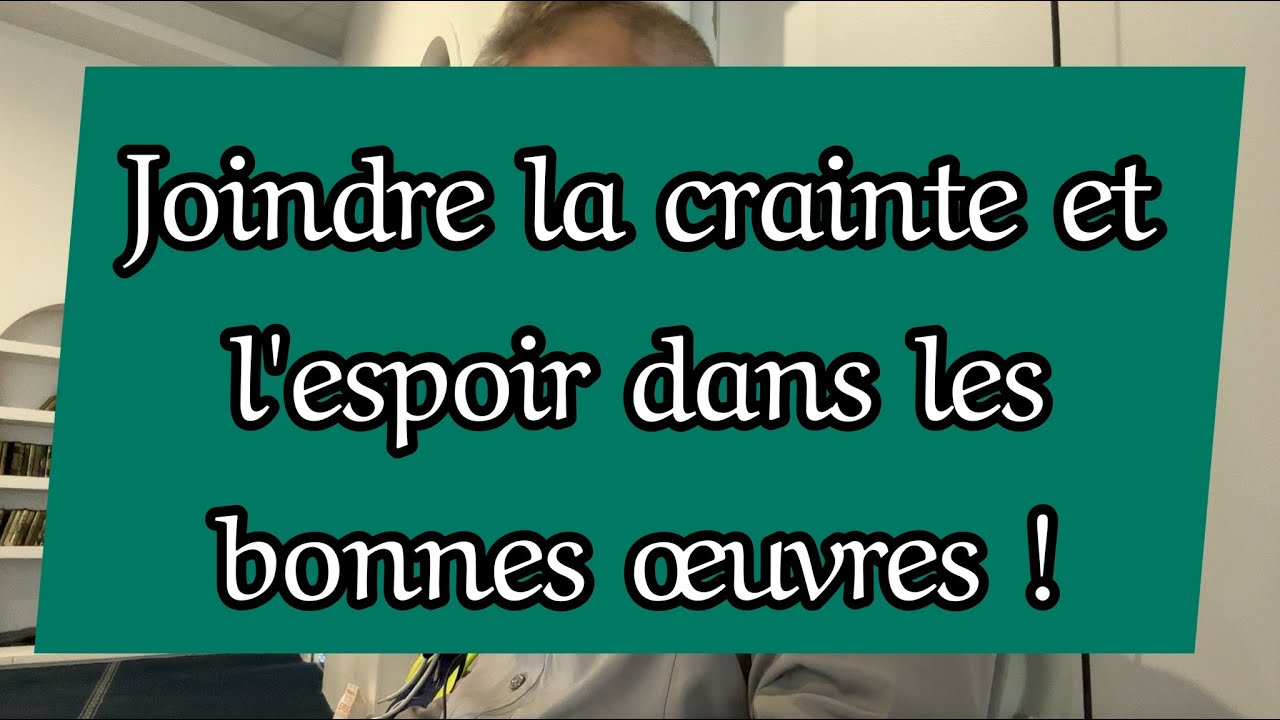 Joindre la crainte et l'espoir dans les bonnes œuvres ! - YouTube