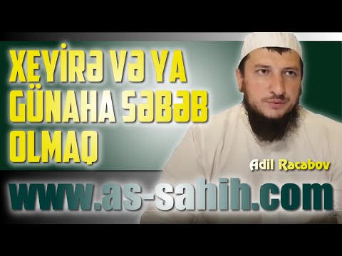 Xeyirə və ya günaha səbəb olmaq \\ Adil Rəcəbov