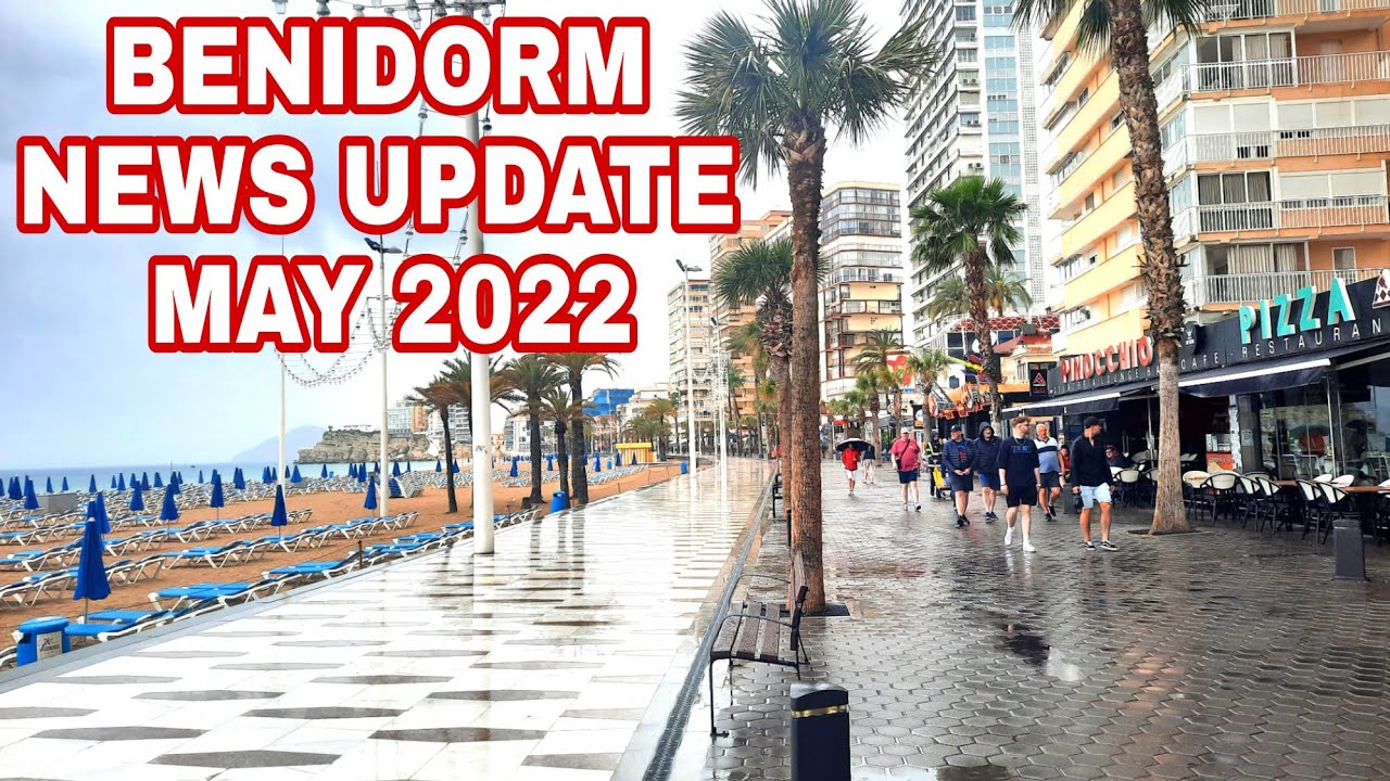 Benidorm News: MAY 2022 UPDATE! #benidorm #benidormbyana - YouTube