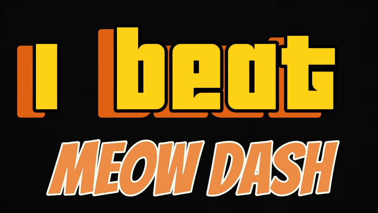 Me beating MEOW DASH - YouTube