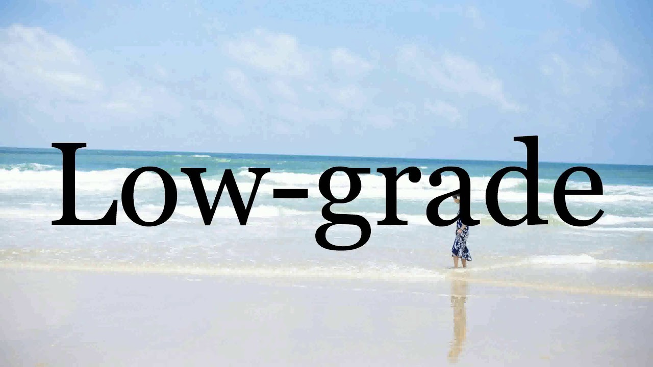 How To Pronounce Low grade🌈🌈🌈🌈🌈🌈Pronunciation Of Low grade - YouTube