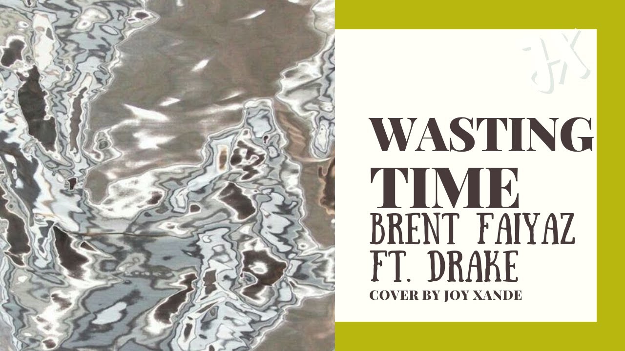 Wasting Time x Brent Faiyaz & Drake | Joy Xande - YouTube