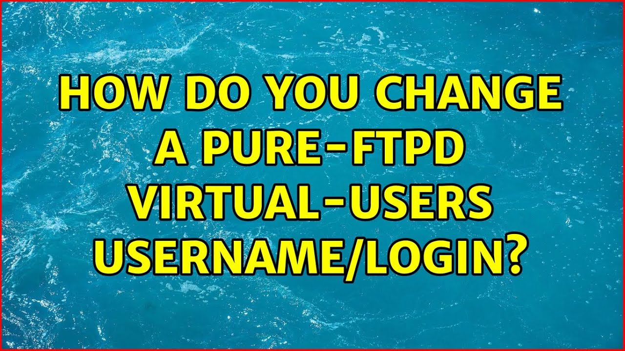 How Do You Change A Pure ftpd Virtual users Username login 2 how-do-you-change-a-pure-ftpd-virtual-users-username-login-2