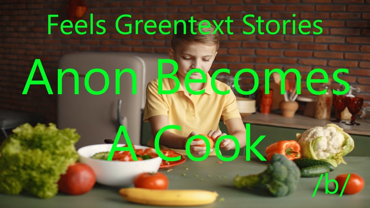 Feels Greentext Stories: Anon Becomes A Cook (/b/) - YouTube