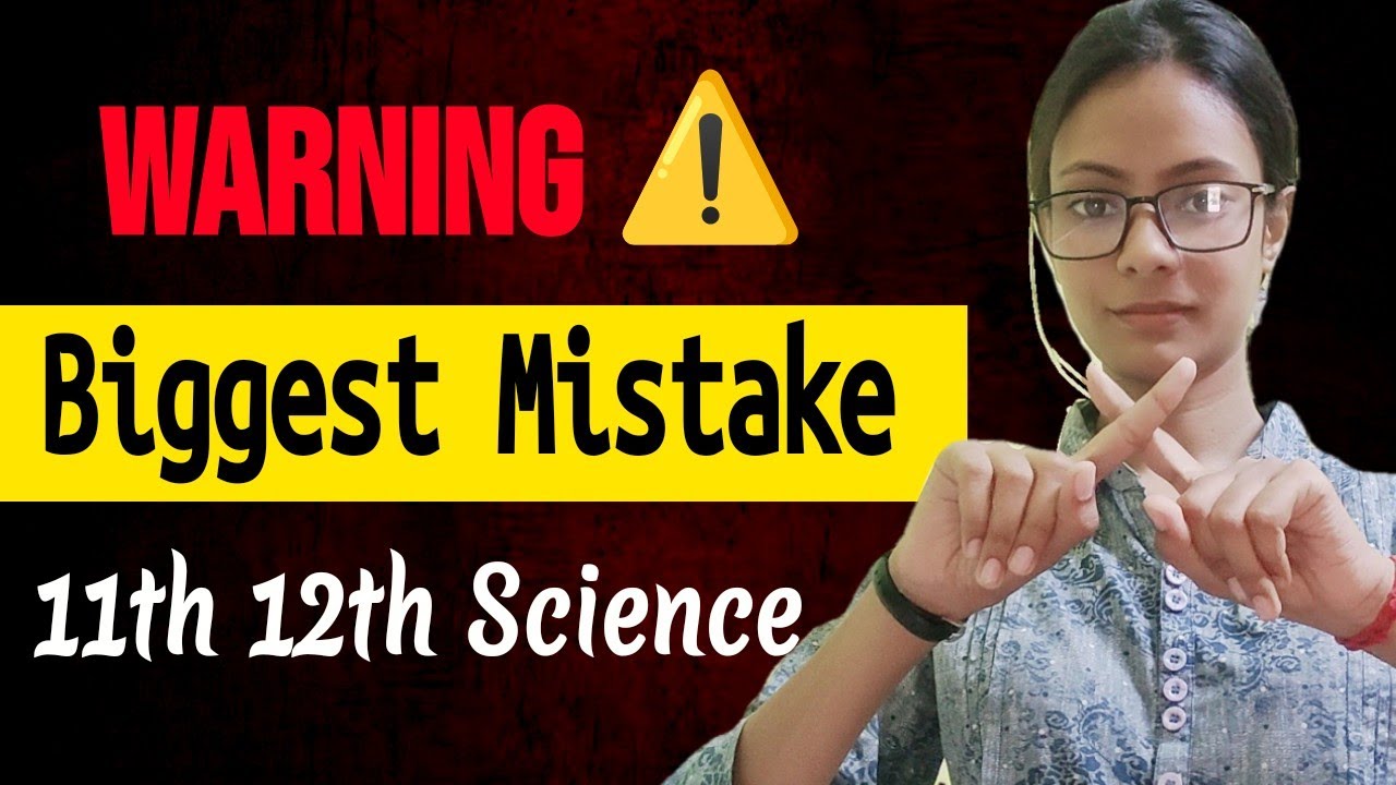 What Is the BIGGEST Mistake 11th and 12th Science Students Make? - YouTube