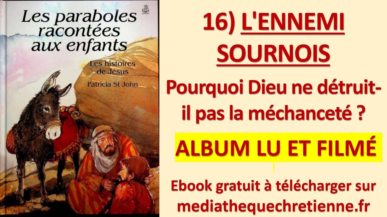 #16 L'ENNEMI SOURNOIS Pourquoi Dieu ne détruit-il pas la méchanceté ...