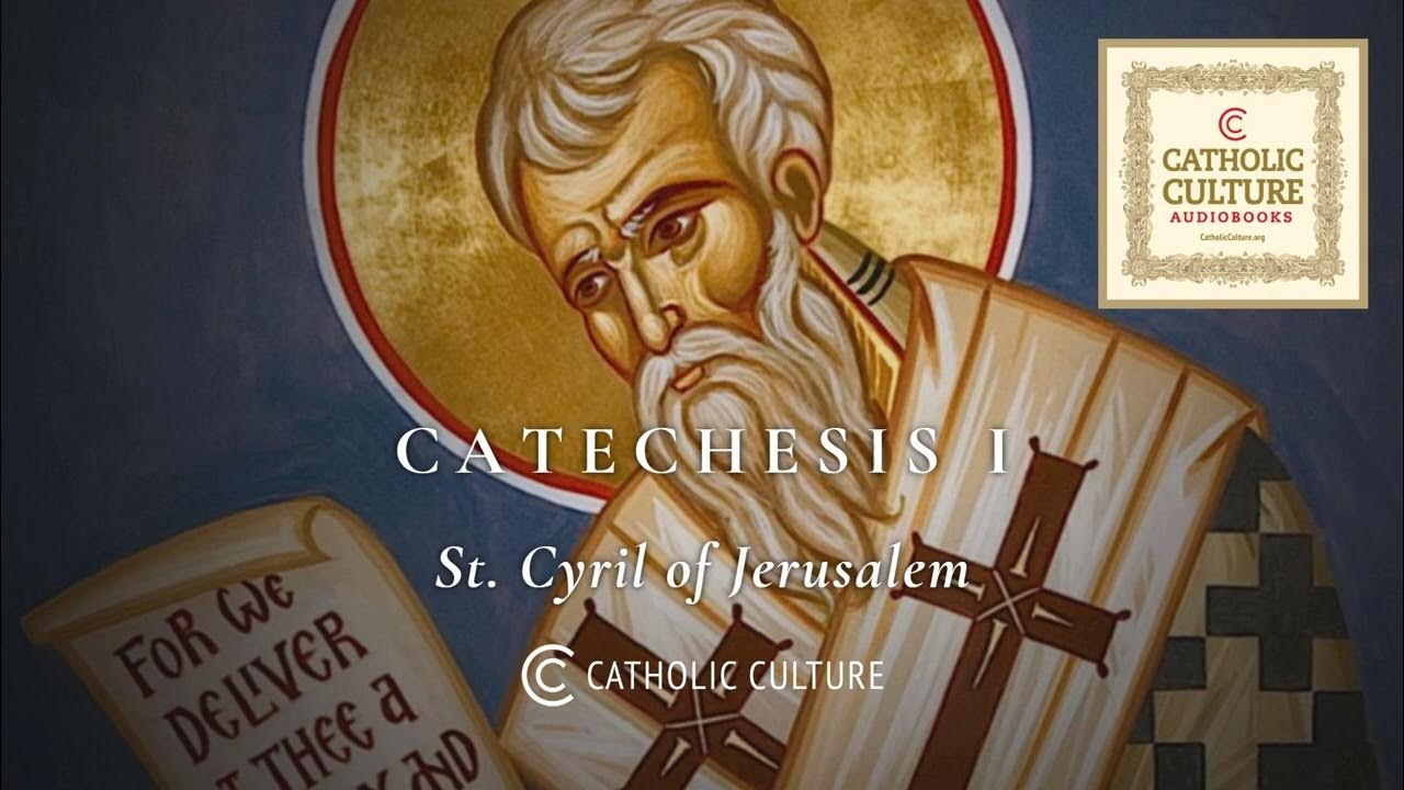 St. Cyril of Jerusalem - Catechesis I | Catholic Culture Audiobooks ...