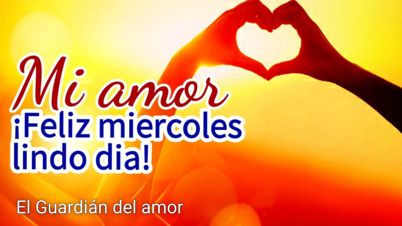 Feliz Miercoles Mi Amor Buen Dia Mi Amor Feliz Miercoles Para Whatsapp