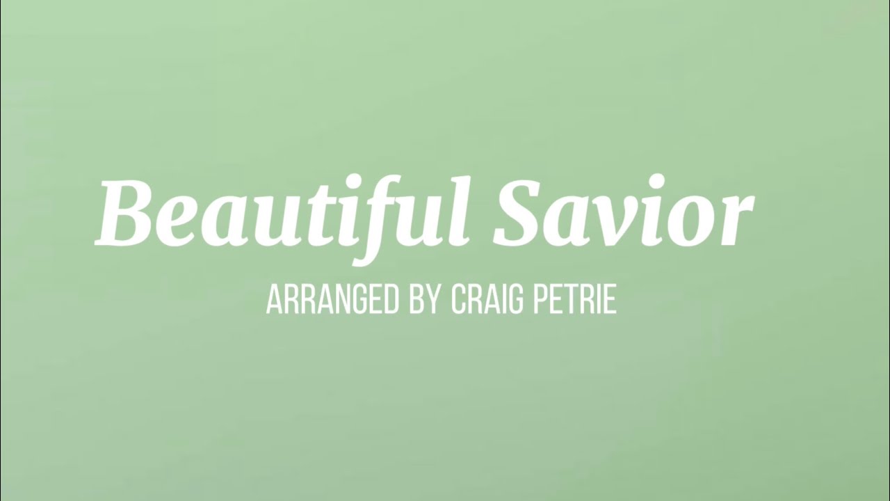 BEAUTIFUL SAVIOR arranged by Craig Petrie | SATB - YouTube