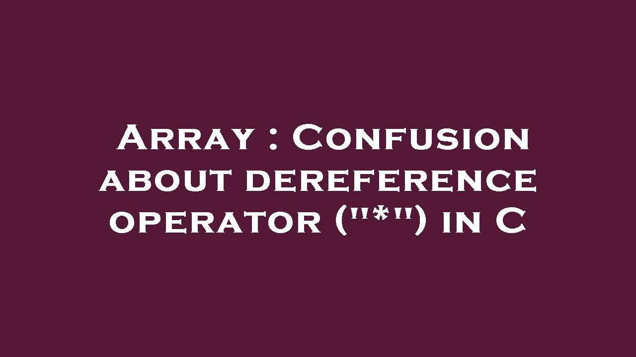 Array : Confusion about dereference operator ("*") in C - YouTube