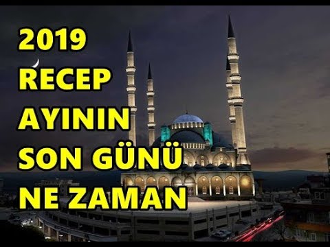 Recep Ayının Son Günü Ne Zaman 2019