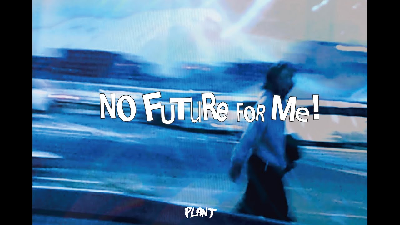 NO FUTURE FOR ME ! - YouTube