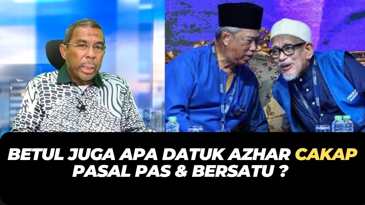 BETUL JUGA APA DATUK AZHAR CAKAP PASAL PAS & BERSATU ? - YouTube