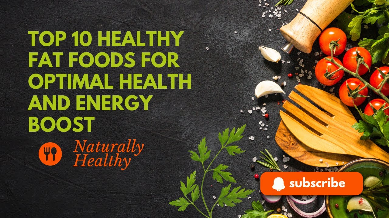 Top 10 Healthy Fat Foods for Optimal Health and Energy Boost - YouTube