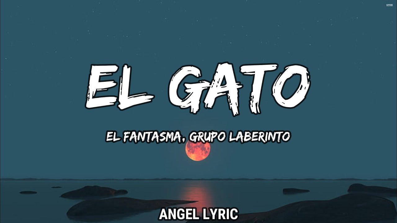 El Fantasma & Grupo Laberinto - El Gato (LETRA) - YouTube