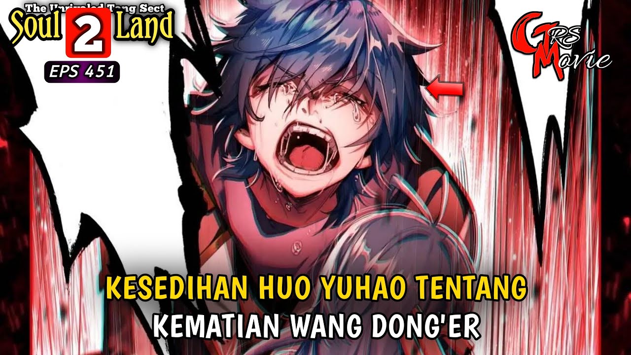 KESEDIHAN HUO YUHAO MELIHAT KEMATIAN WANG DONG - DUNIA ROH 2 EPS 451 || Spoiler Novel Soul Land ...