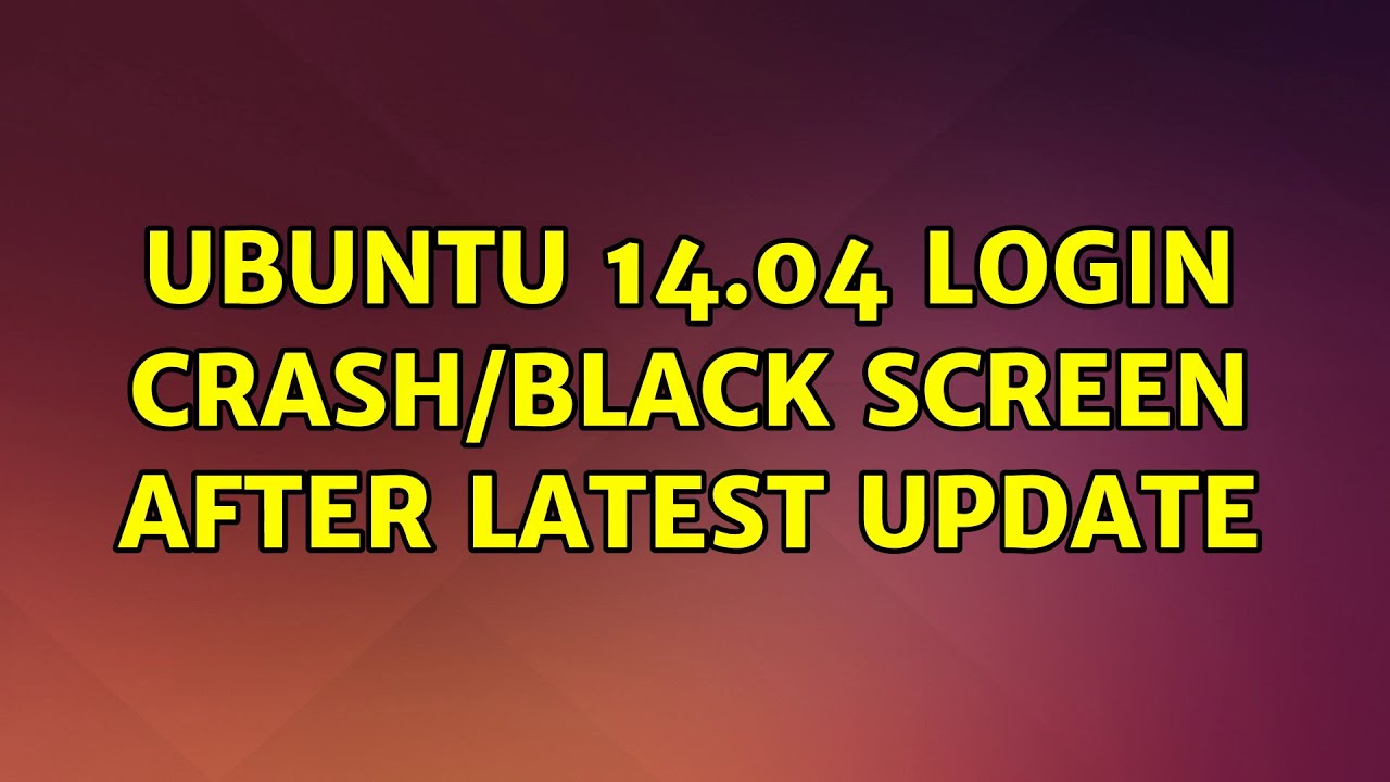 Ubuntu: Ubuntu 14.04 login crash/black screen after latest update - YouTube
