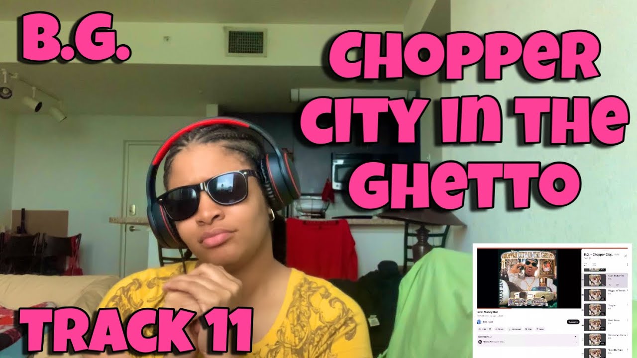 B.G. “ CHOPPER CITY IN THE GHETTO ALBUM REACTION “ CASH MONEY ROLL ...