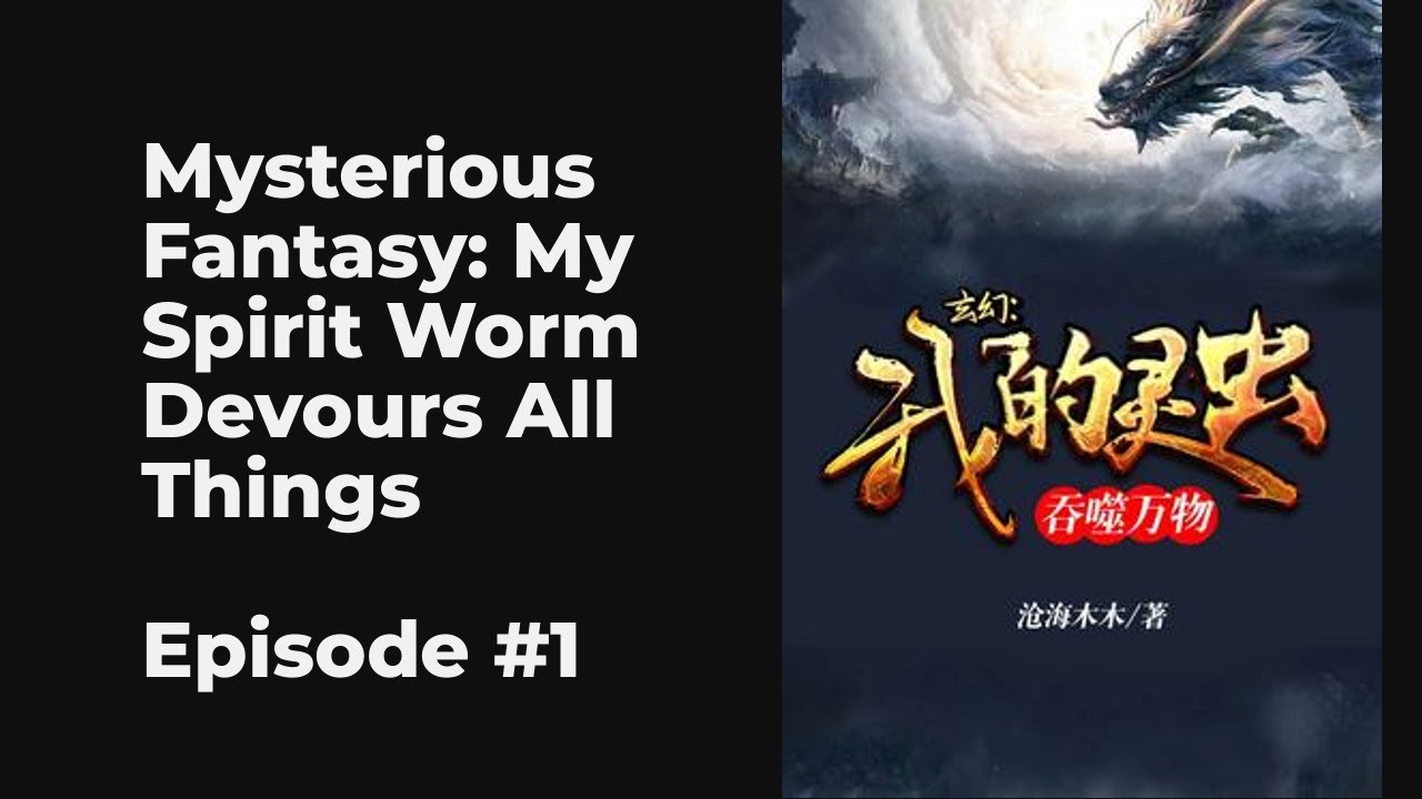 Mysterious Fantasy: My Spirit Worm Devours All Things EP1-10 FULL | 玄幻 ...