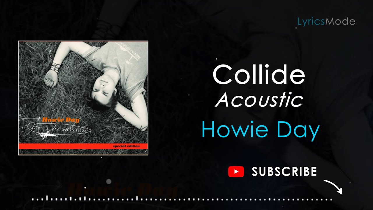 COLLIDE – ACOUSTIC | HOWIE DAY - LYRICS - YouTube