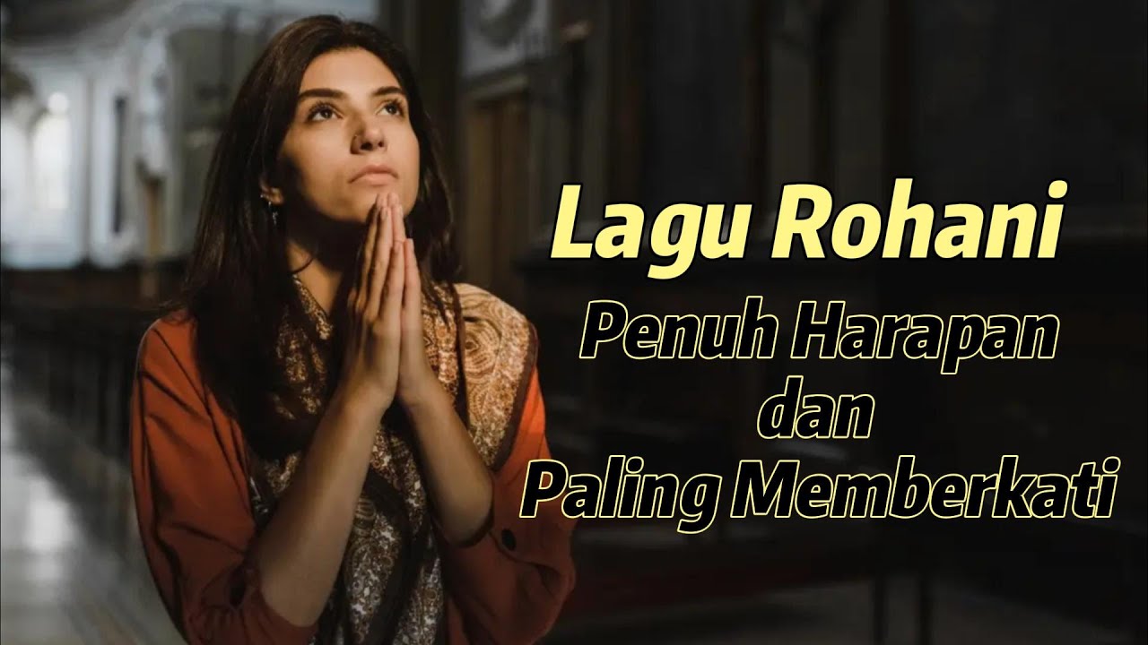 Lagu Rohani Penuh Harapan dan Paling memberkati || Lagu Rohani Kristen ...