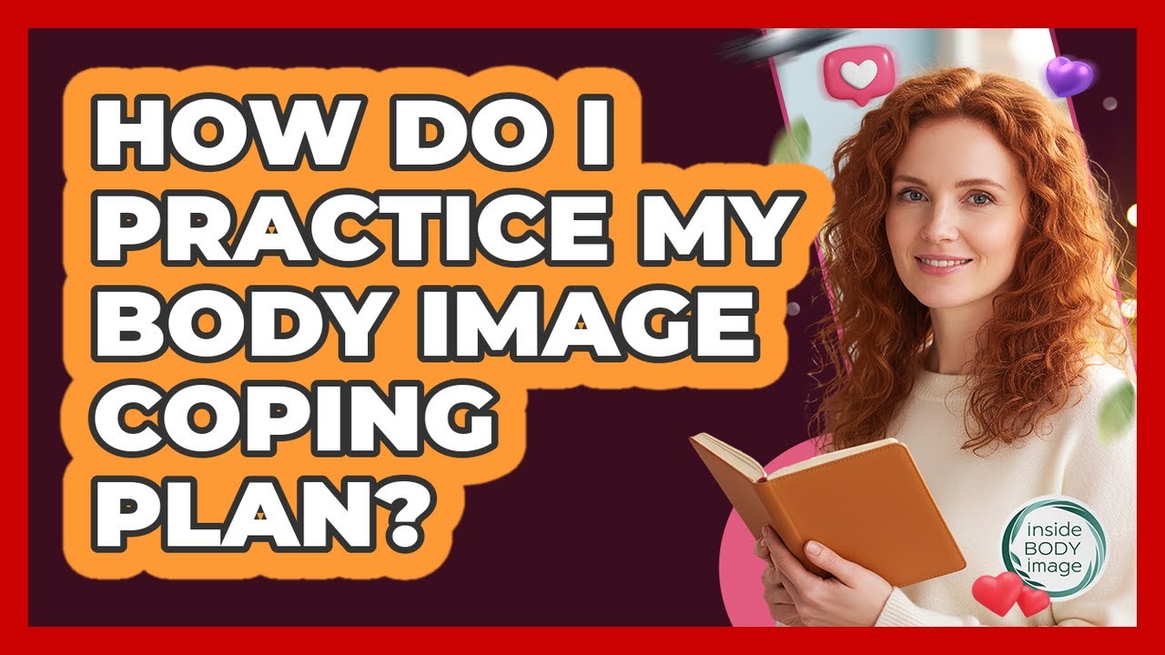 How Do I Practice My Body Image Coping Plan? - YouTube