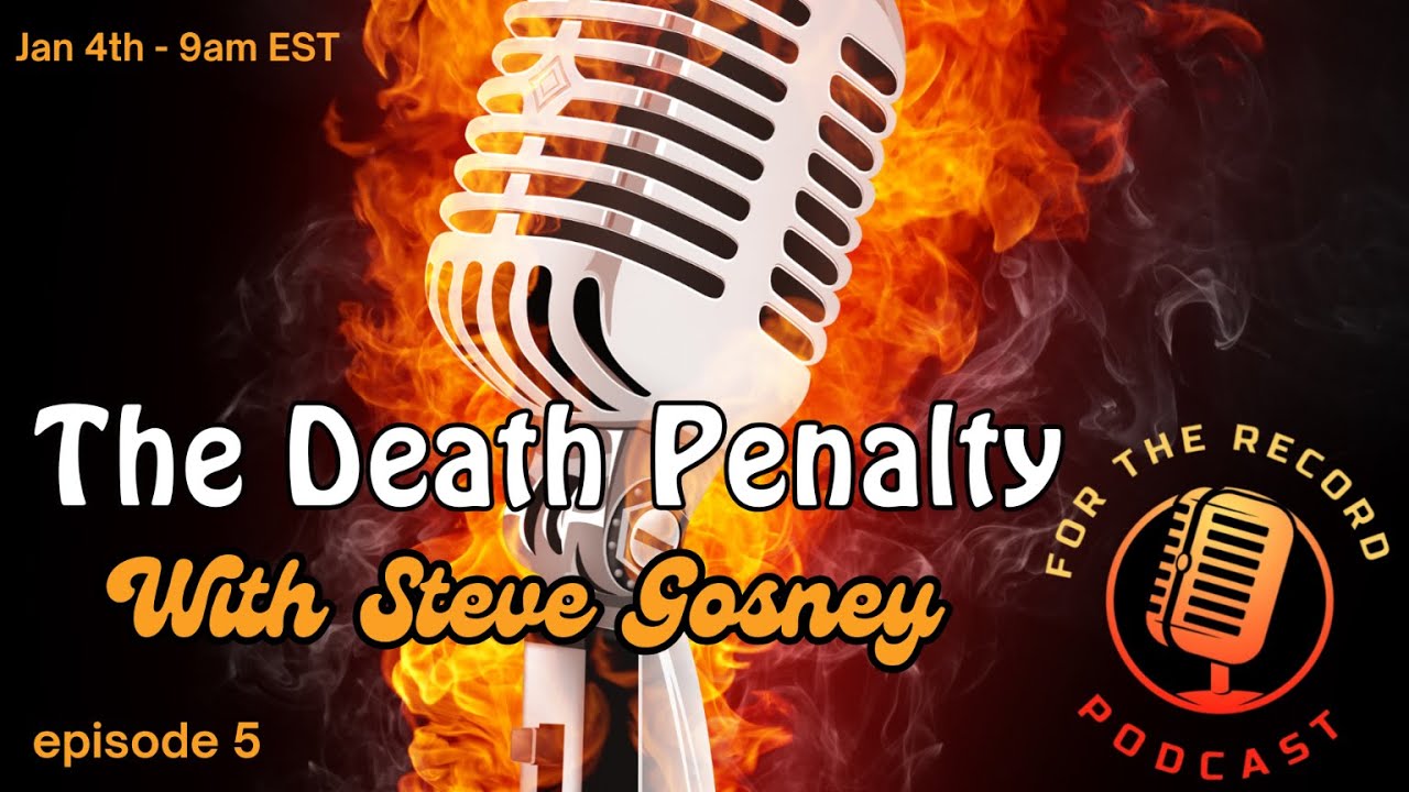 FOR THE RECORD Podcast - The Death Penalty with Steve Gosney # ...