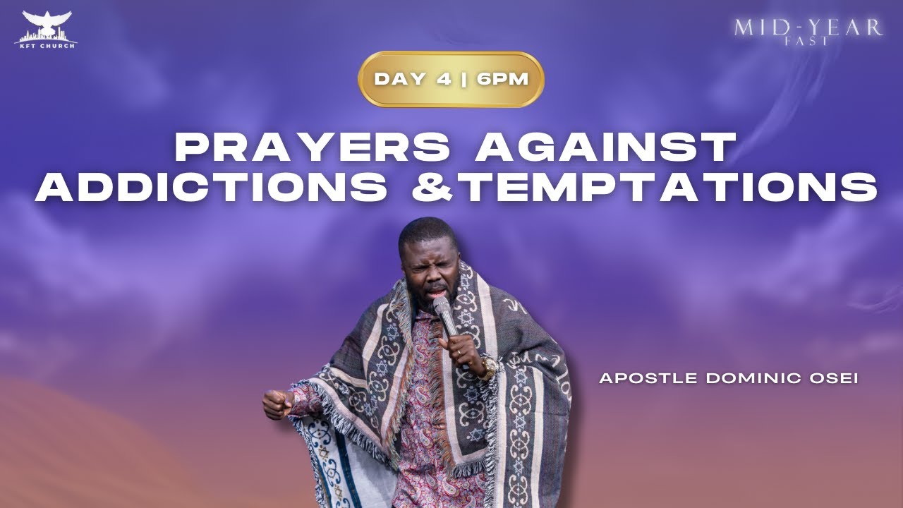 PRAYERS AGAINST ADDICTIONS & TEMPTATIONS| APOSTLE DOMINIC OSEI ...