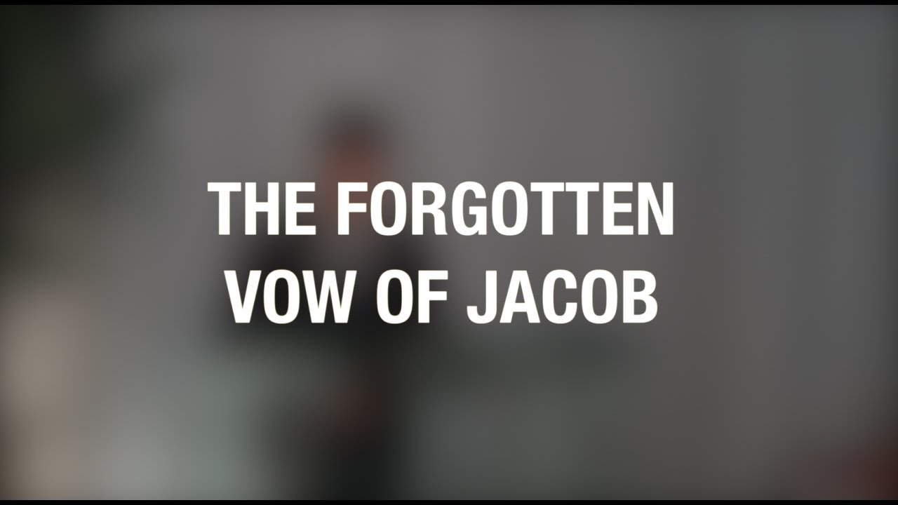 The Forgotten Vow Of Jacob - YouTube