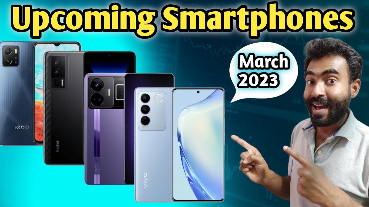 Best Upcoming Mobile Phone Launches March 2023 | Top Upcoming mobile ...