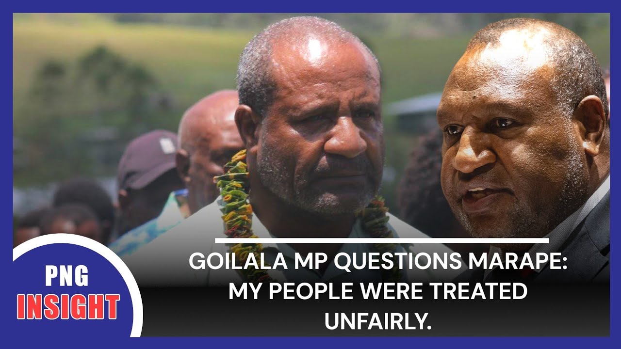GOILALA MP QUESTIONS MARAPE: MY PEOPLE WERE TREATED UNFAIRLY - YouTube
