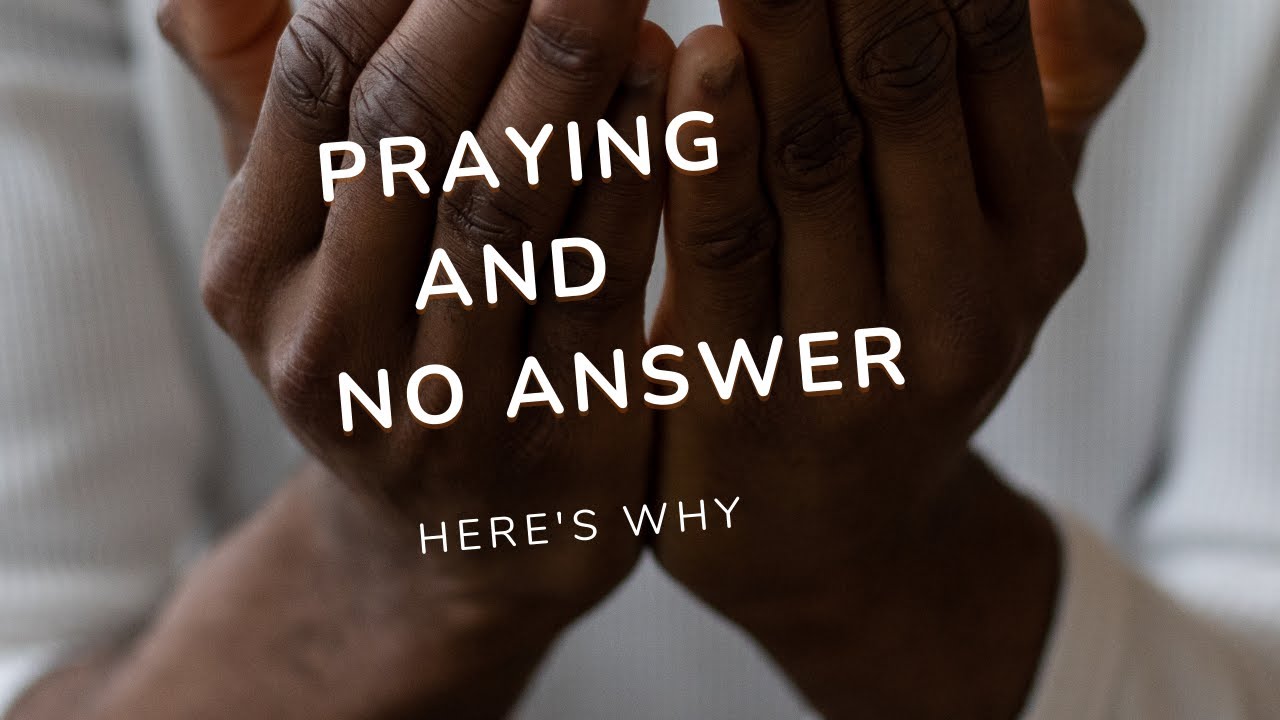 PRAYING AND STILL NO ANSWER?! ...HERE'S WHY - YouTube