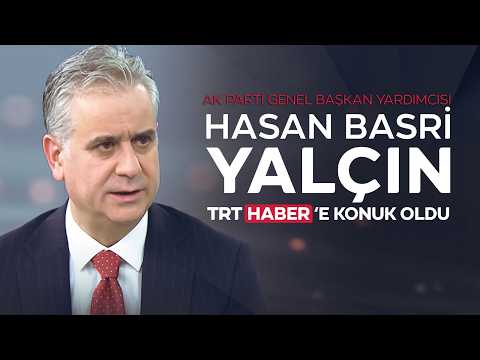 AK Parti Genel Başkan Yardımcısı Hasan Basri Yalçın soruları yanıtladı