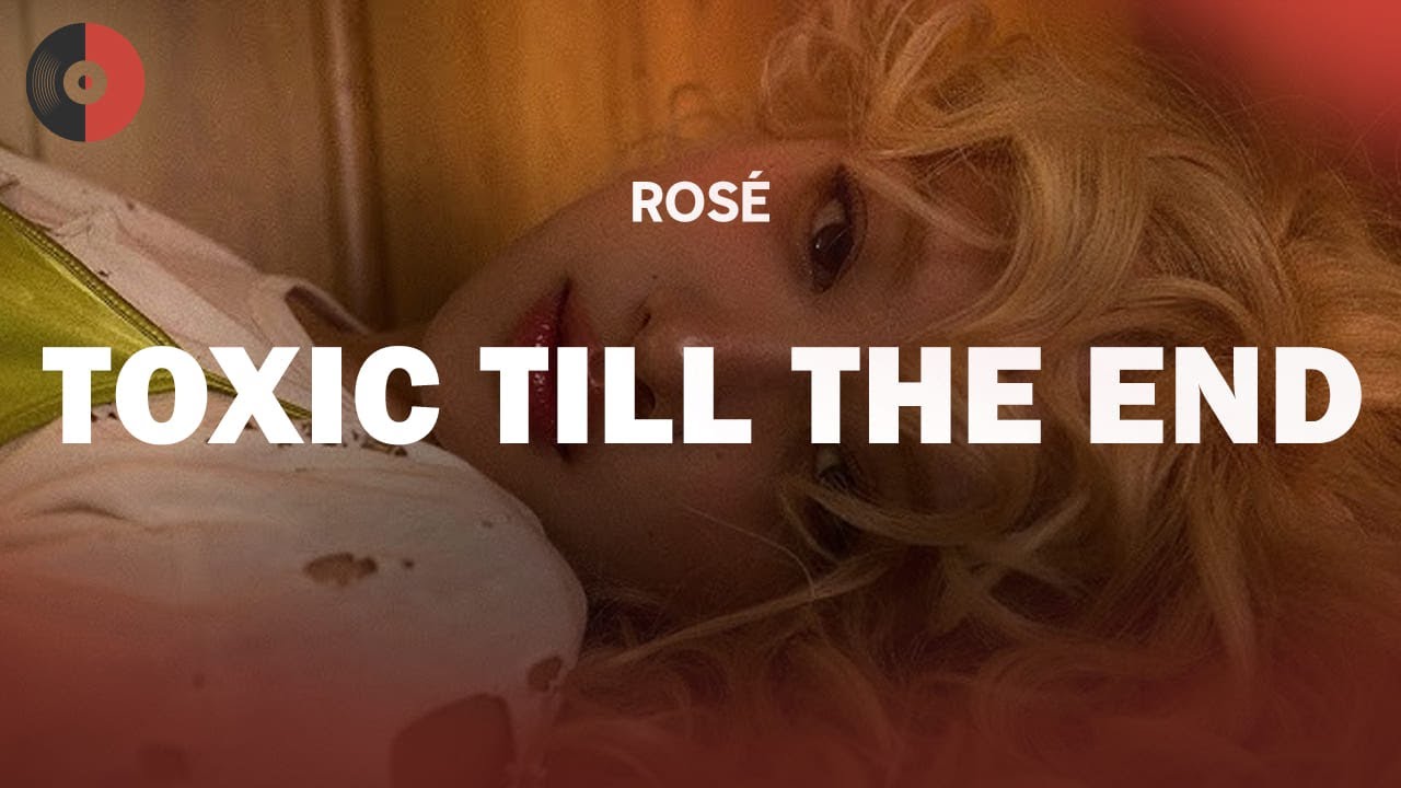 ROSÉ - Toxic Till The End | Top Songs | Lyrics - YouTube