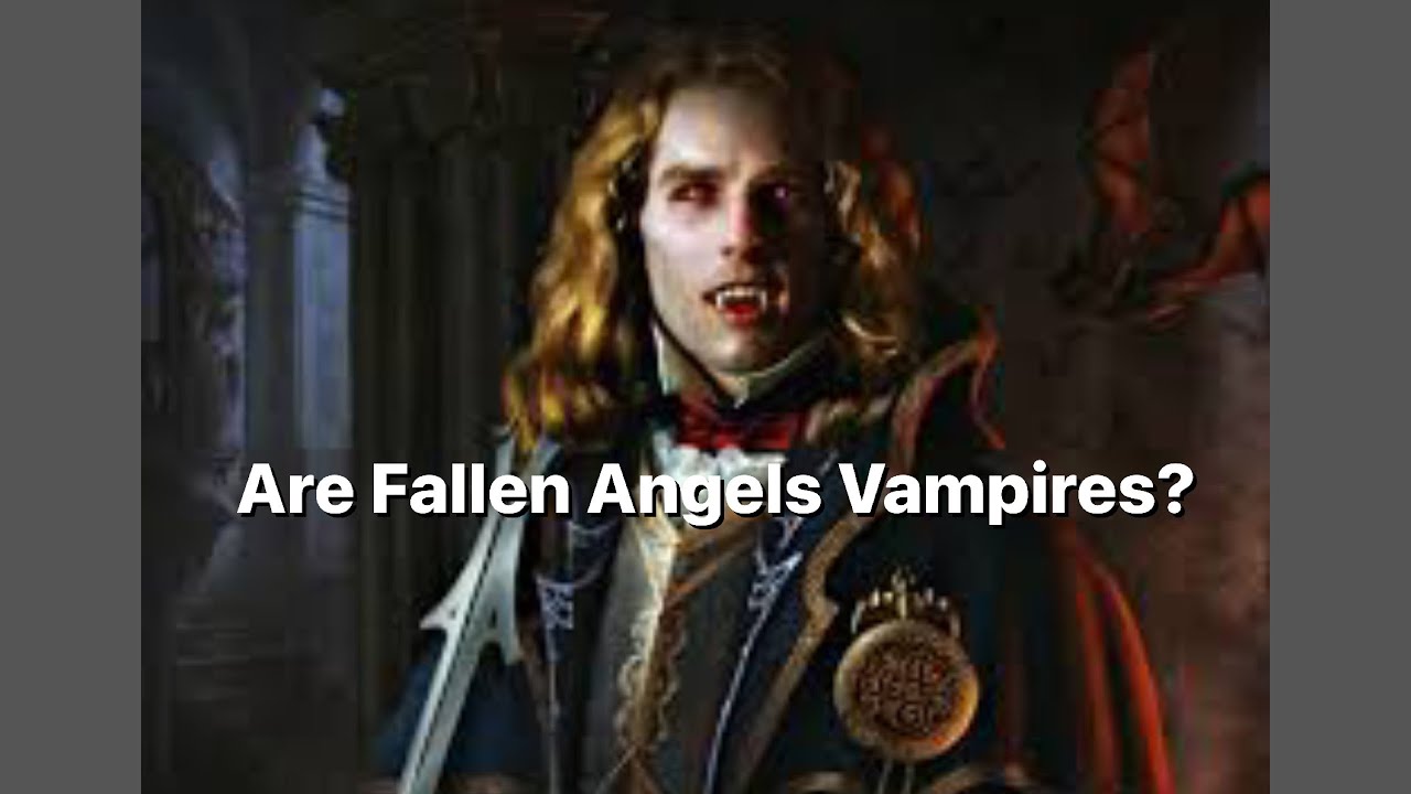 Are Fallen Angels Vampires? - YouTube