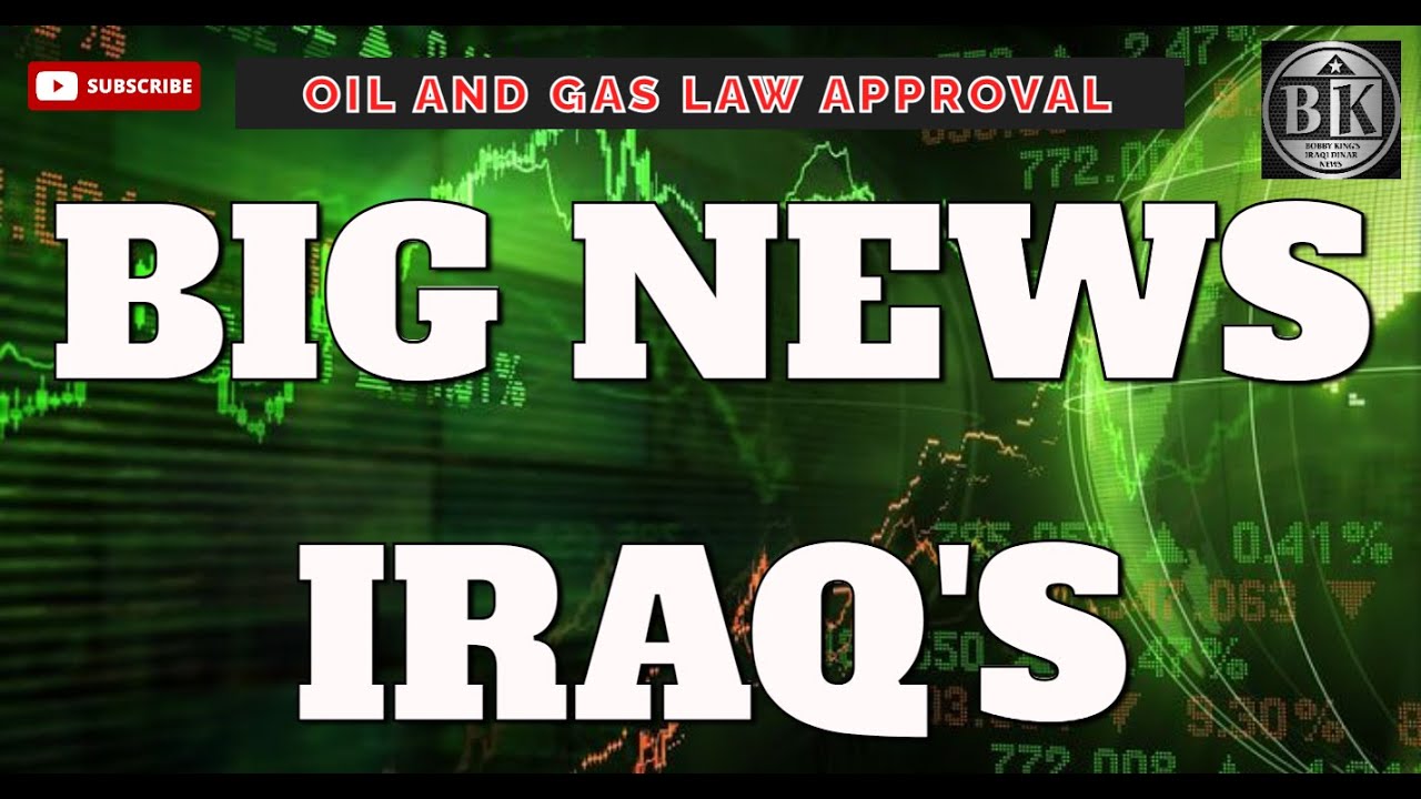 Iraqi Dinar Today Big News Iraq's Oil & Gas Law Set to Transform the ...