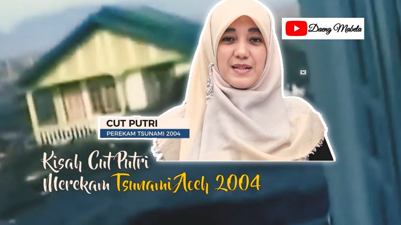 VIRAL SOSOK CUT PUTRI YANG MEREKAM TSUNAMI ACEH 2004 - YouTube